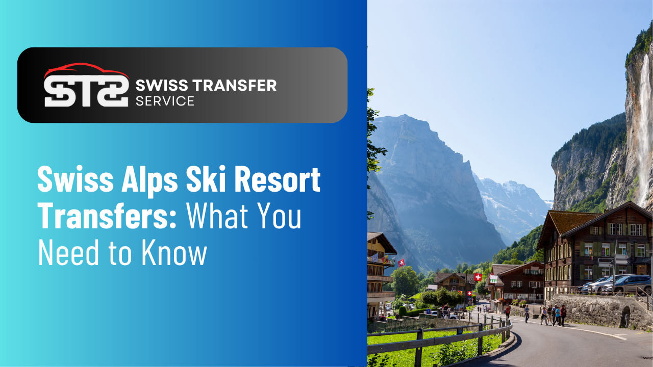 Swiss Alps Ski Resort Transfers: What You Need to Know